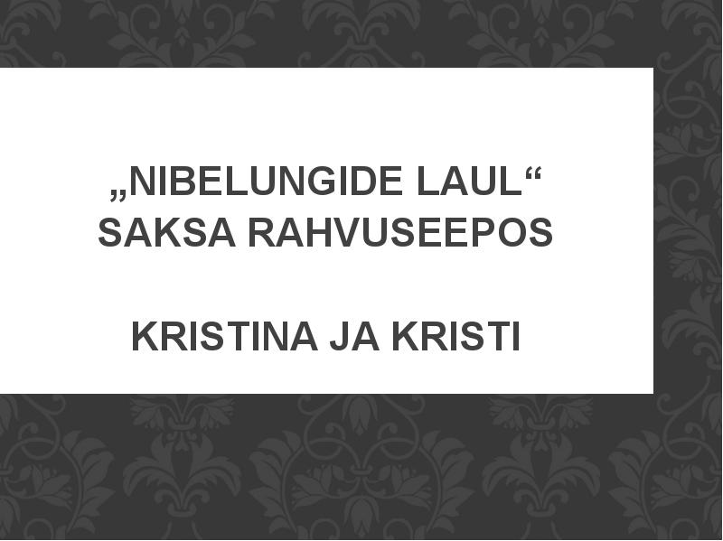 Nibelungide laul Saksa rahvuseepos - Esitlus Kõne | Kirjandus